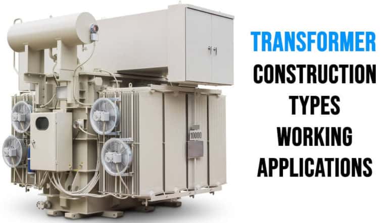 What is a Transformer ? Construction, Working, Types & Uses