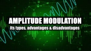 Types of Amplitude Modulation (AM) - Advantages & Disadvantages