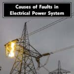 Types of Faults in Electrical Power System - Causes & Effects