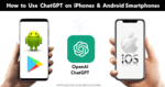 How to Use ChatGPT on iPhones & Android Smartphones for Free?