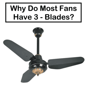 Why Do Most Fans Have Three Blades?